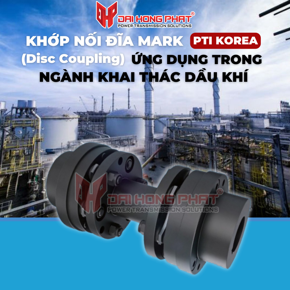 KHỚP NỐI ĐĨA MARK (API610/API671) PTI COUPLING (DISC COUPLING) ỨNG DỤNG TRONG NGÀNH KHAI THÁC ...
